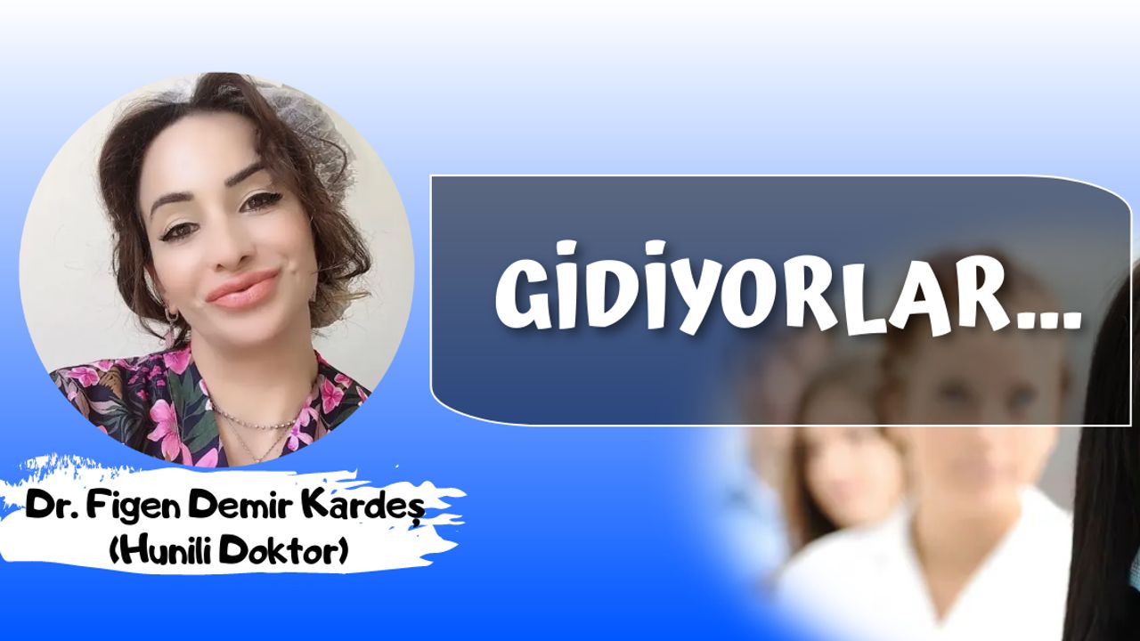 Dr. Figen Demir Kardeş (Hunili Doktor): GİDİYORLAR… - Habere Güven