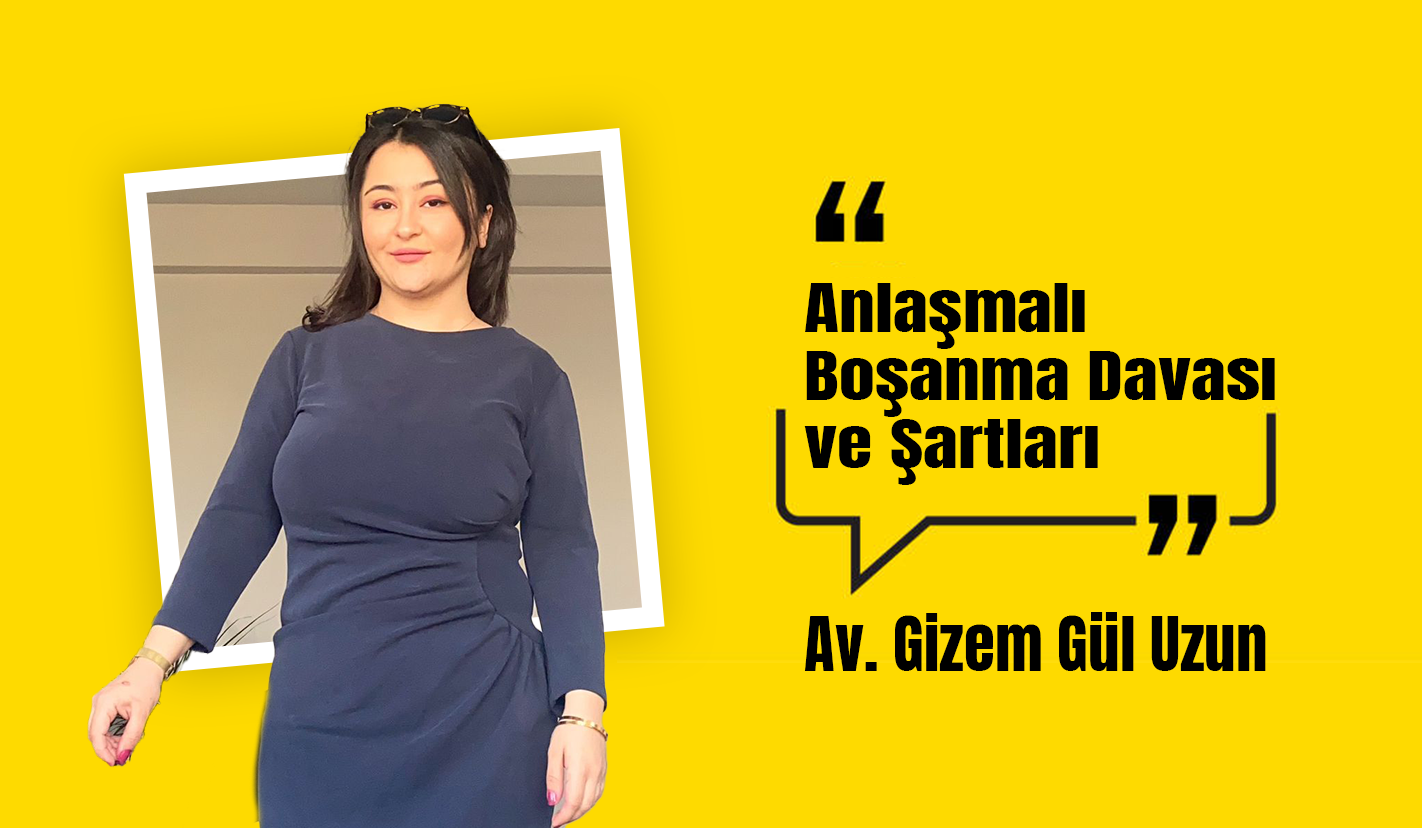 Avukat Gizem Gül Uzun: Anlaşmalı Boşanma Davası ve Şartları - Habere Güven